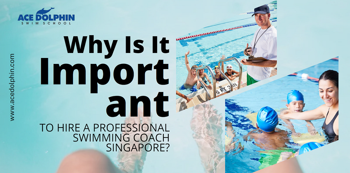 Why Is It Important To Hire A Professional Swimming Coach Singapore ...